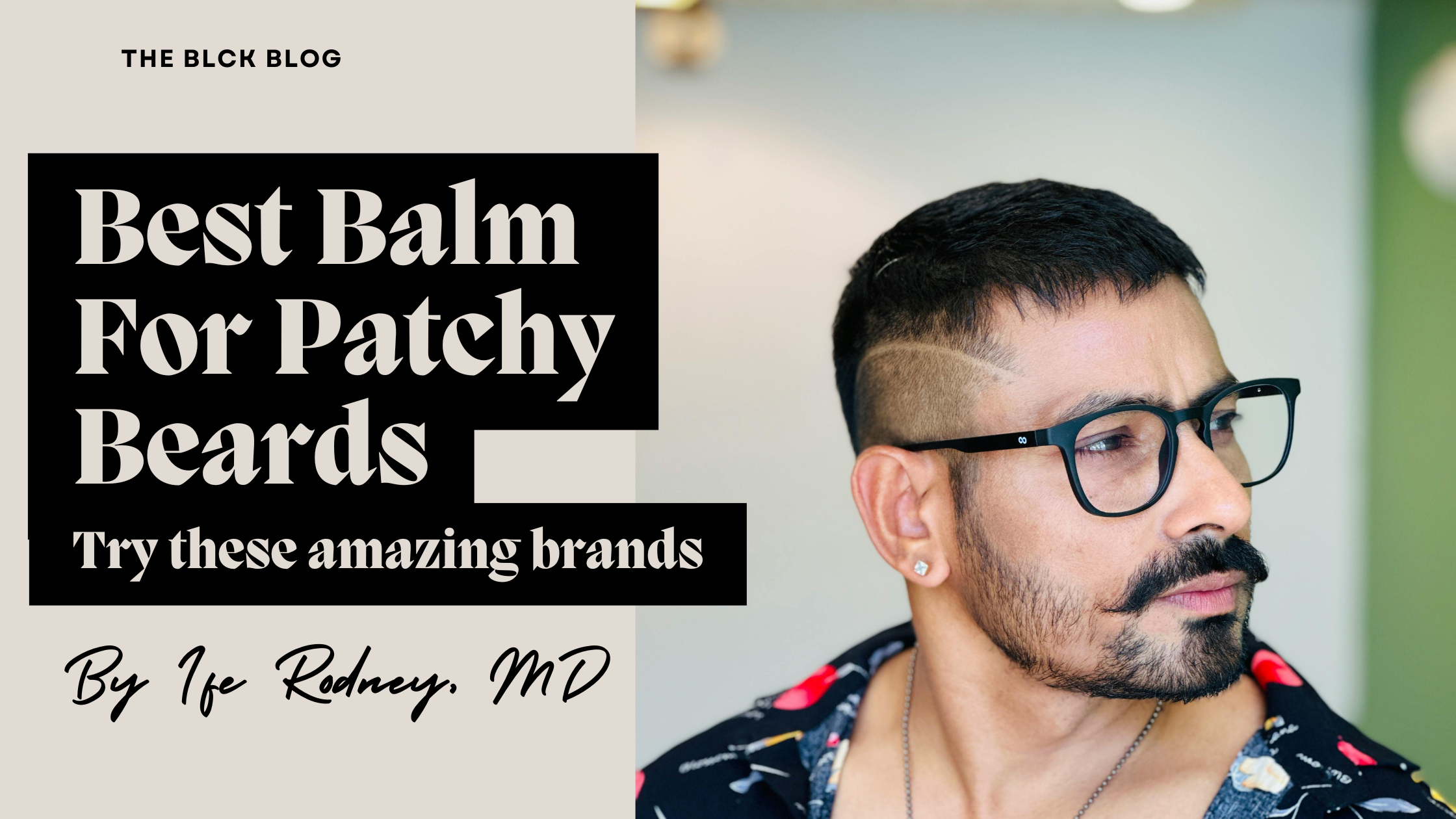 Best Beard Balm for Patchy Beards – BLCK Hair Care